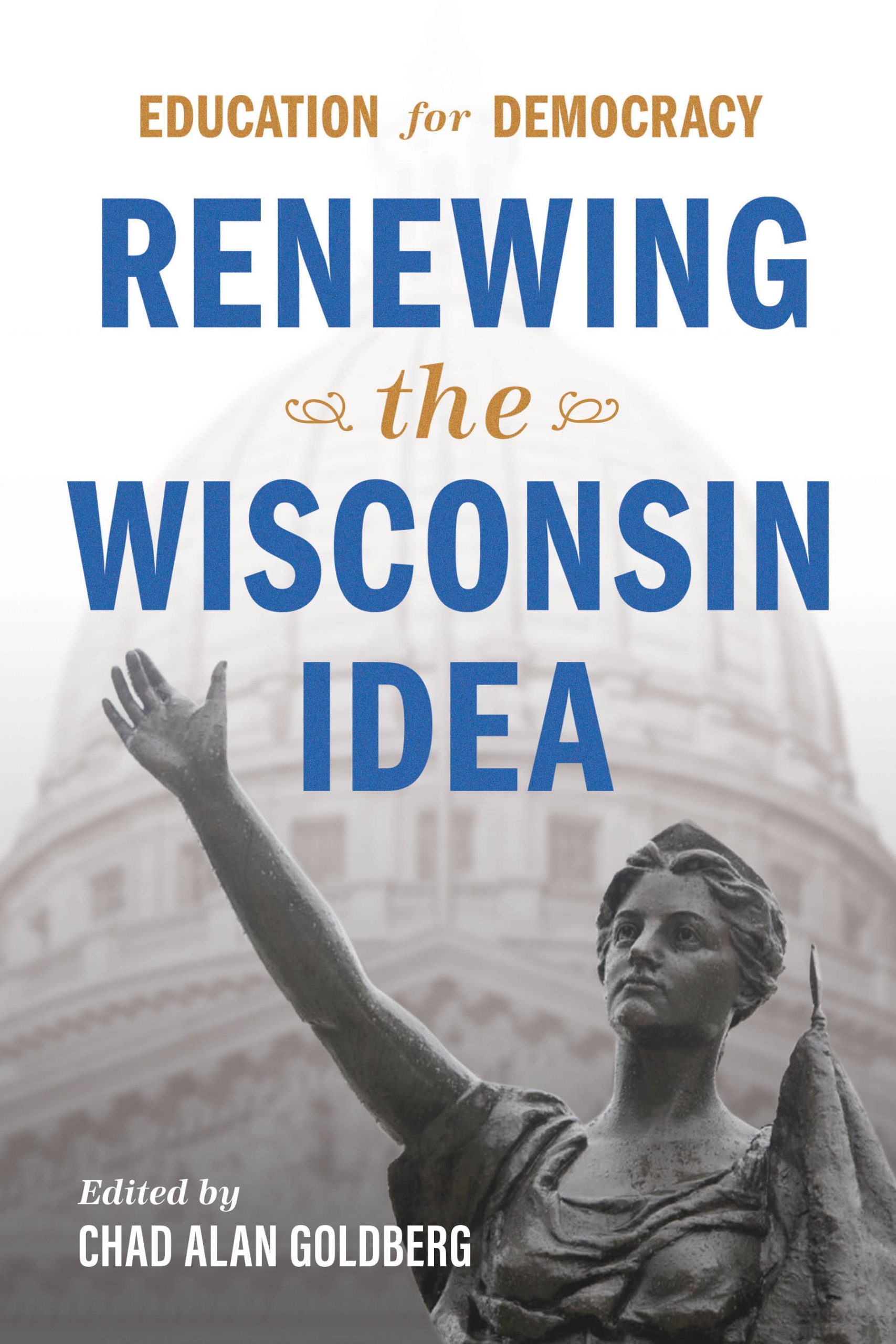 Education for Democracy: Renewing the Wisconsin Idea - Forward? The ...